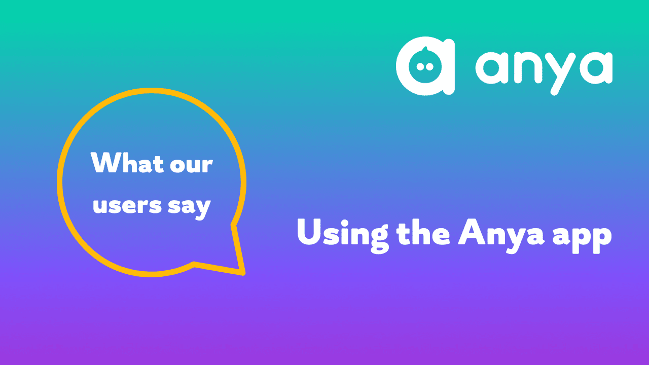 Megan talks about her experiences using the Anya app - Meet Anya.